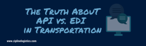 The Truth About API vs. EDI in Transportation – Zipline Logistics + SFA
